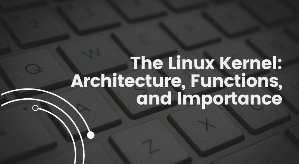 The Linux Kernel: Architecture, Functions, and Importance - MOOC Course
